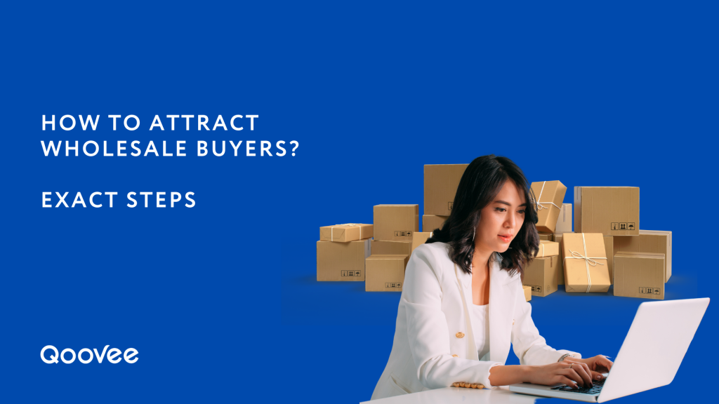 How to attract wholesale buyers? Exact steps | Qoovee Blog